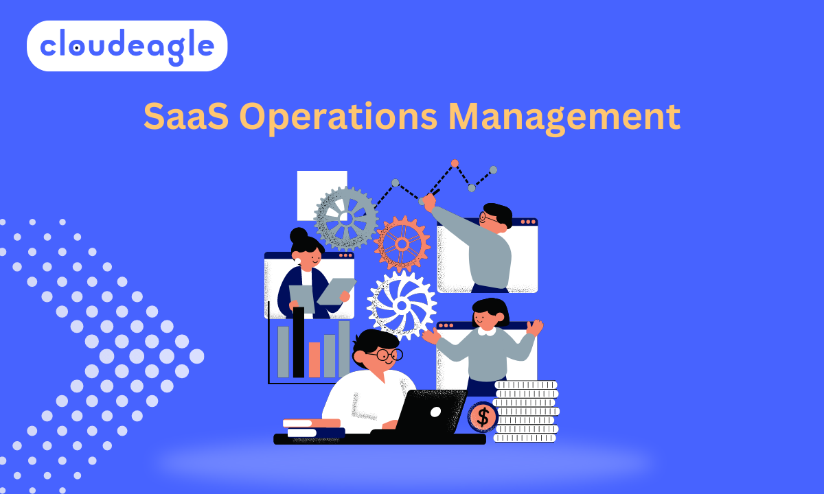 Everything You Need to Know About SaaS Operations Management | CloudEagle